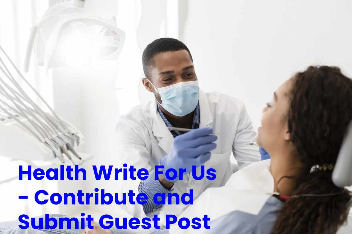 Health Write For Us - Contribute and Submit Guest Post