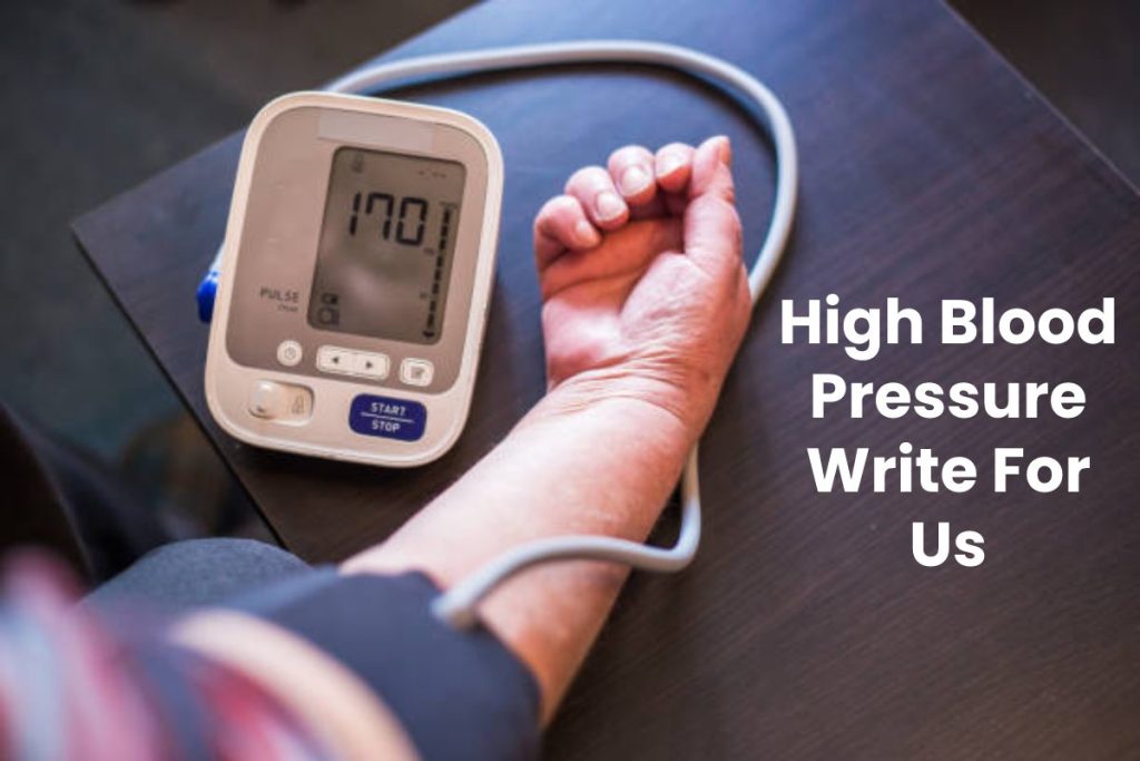 High blood pressure Write for Us – Submit and Contribute Post