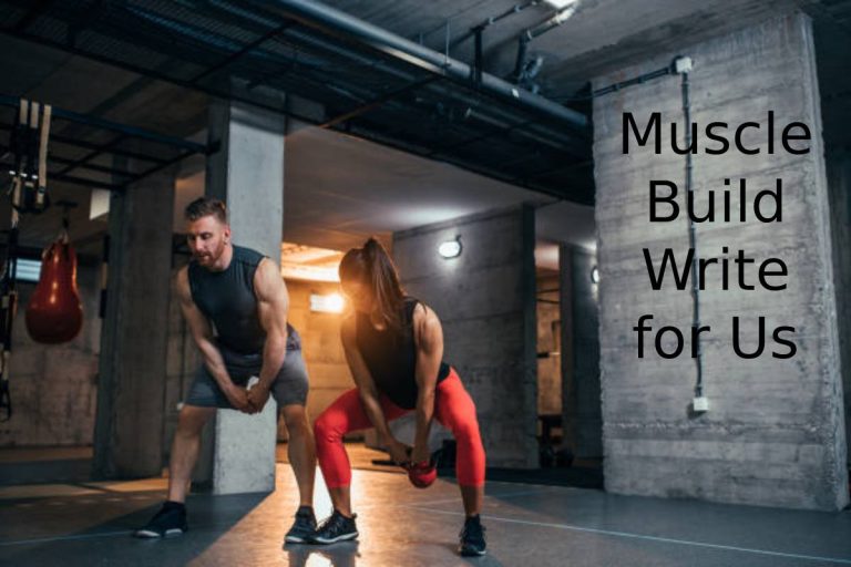 Muscle Build Write for Us – Submit and Contribute Post